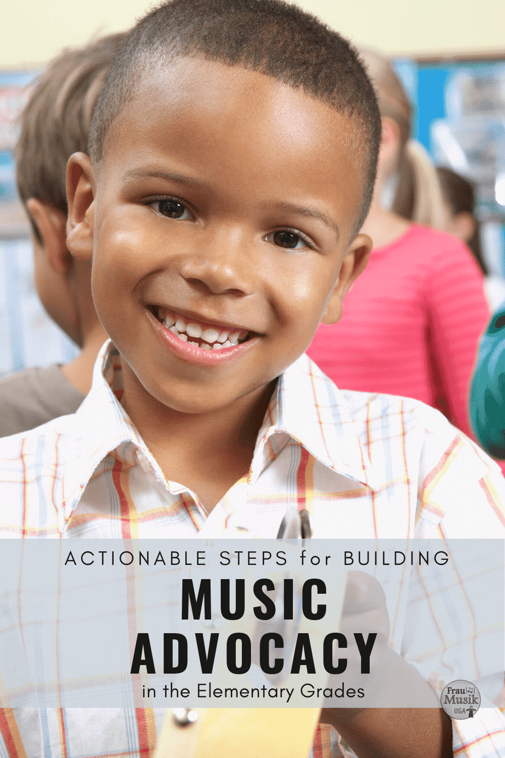 8 Actionable Steps to Build Music Advocacy in the Elementary Grades